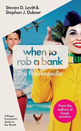 When to Rob a Bank: A Rogue Economist's Guide to the World by Steven D ...