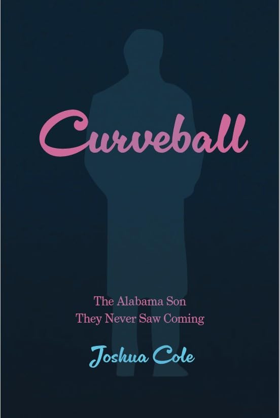 Curveball: The Alabama Son They Never Saw Coming by Joshua Cole | Goodreads