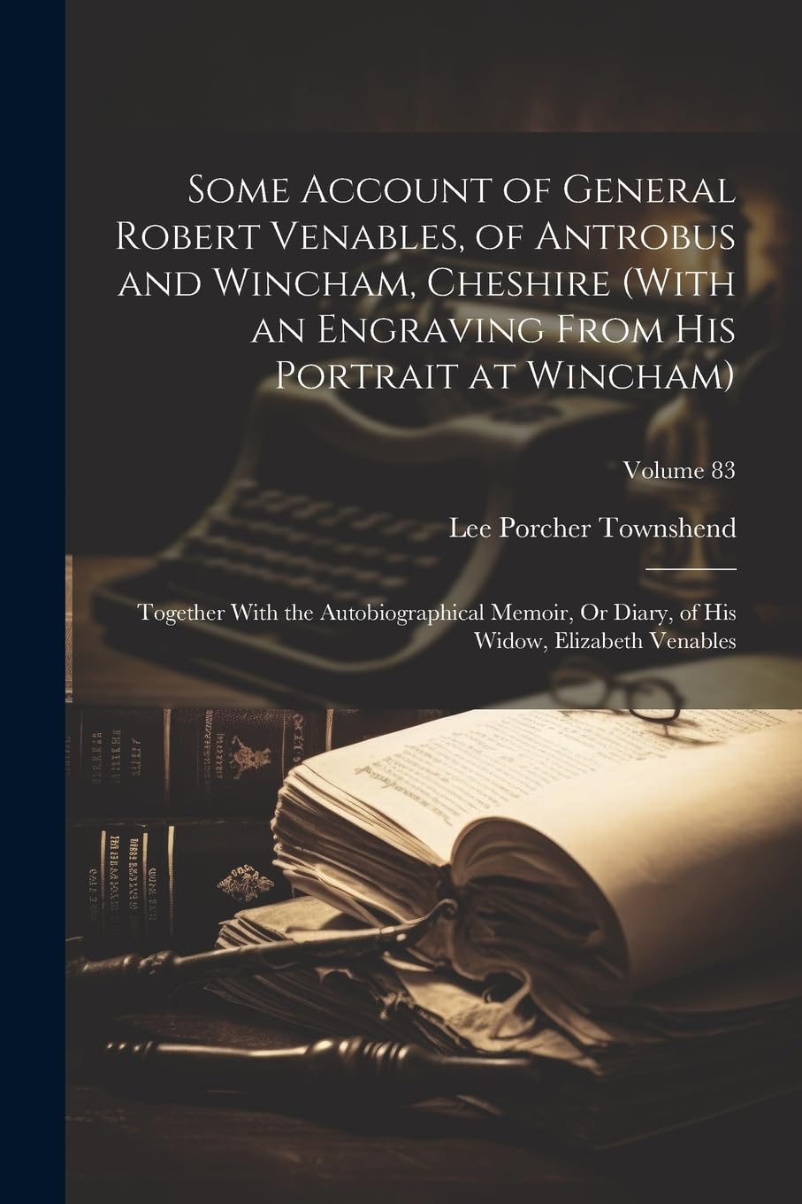 Some Account of General Robert Venables, of Antrobus and Wincham ...