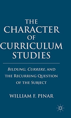 The Character of Curriculum Studies: Bildung, Currere, and the ...