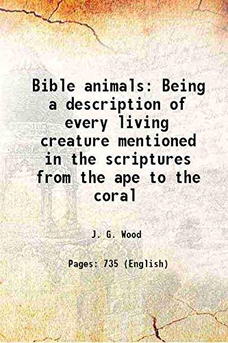 Bible animals Being a description of every living creature mentioned in ...
