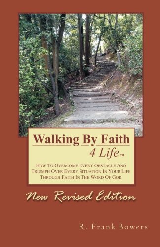 Walking By Faith 4 Life by Rev. R. Frank Bowers by R. Frank Bowers ...