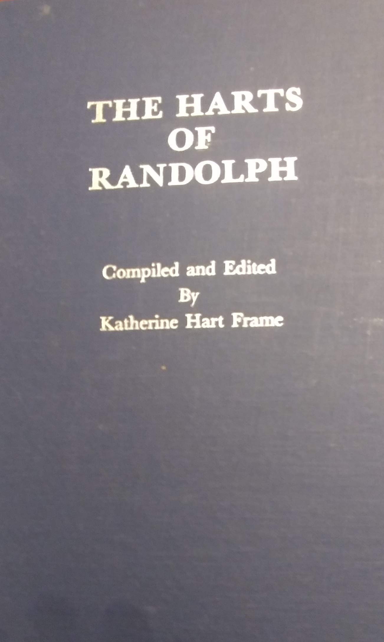 The Harts of Randolph: Or, Mostly descendants of Edward and Daniel Hart ...