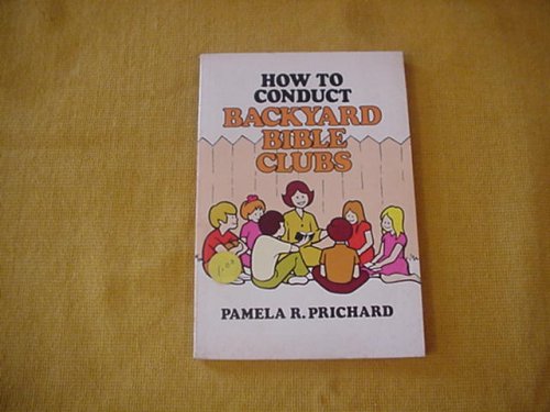How to Conduct Backyard Bible Clubs - 1977 by Pamela R. Prichard ...