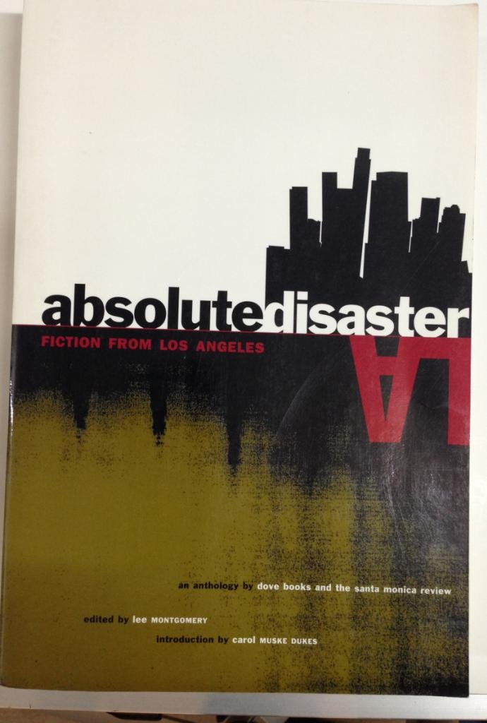 Absolute Disaster: Fiction from Los Angeles by Lee Montgomery | Goodreads