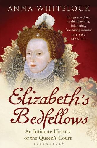Elizabeth's Bedfellows: An Intimate History of the Queen's Court by ...