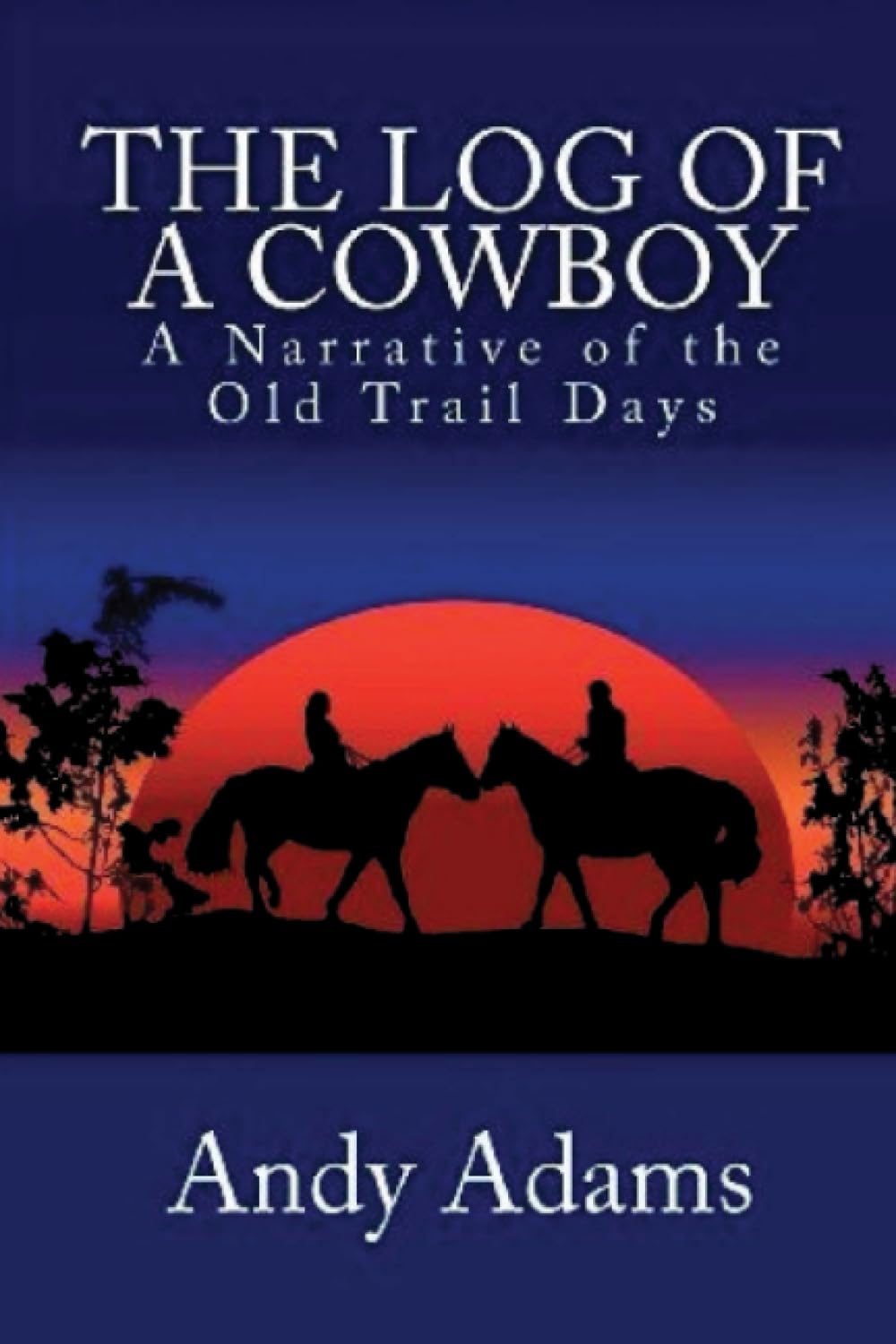 The Log of a Cowboy (Annotated) by Andy Adams | Goodreads