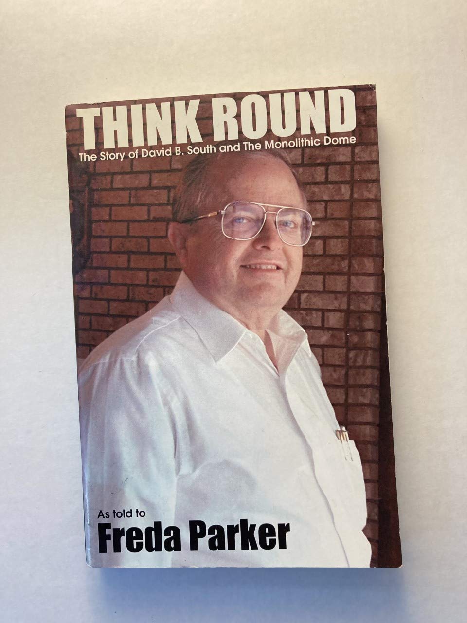 Think Round: The Story of David B. South and the Monolithic Dome by ...