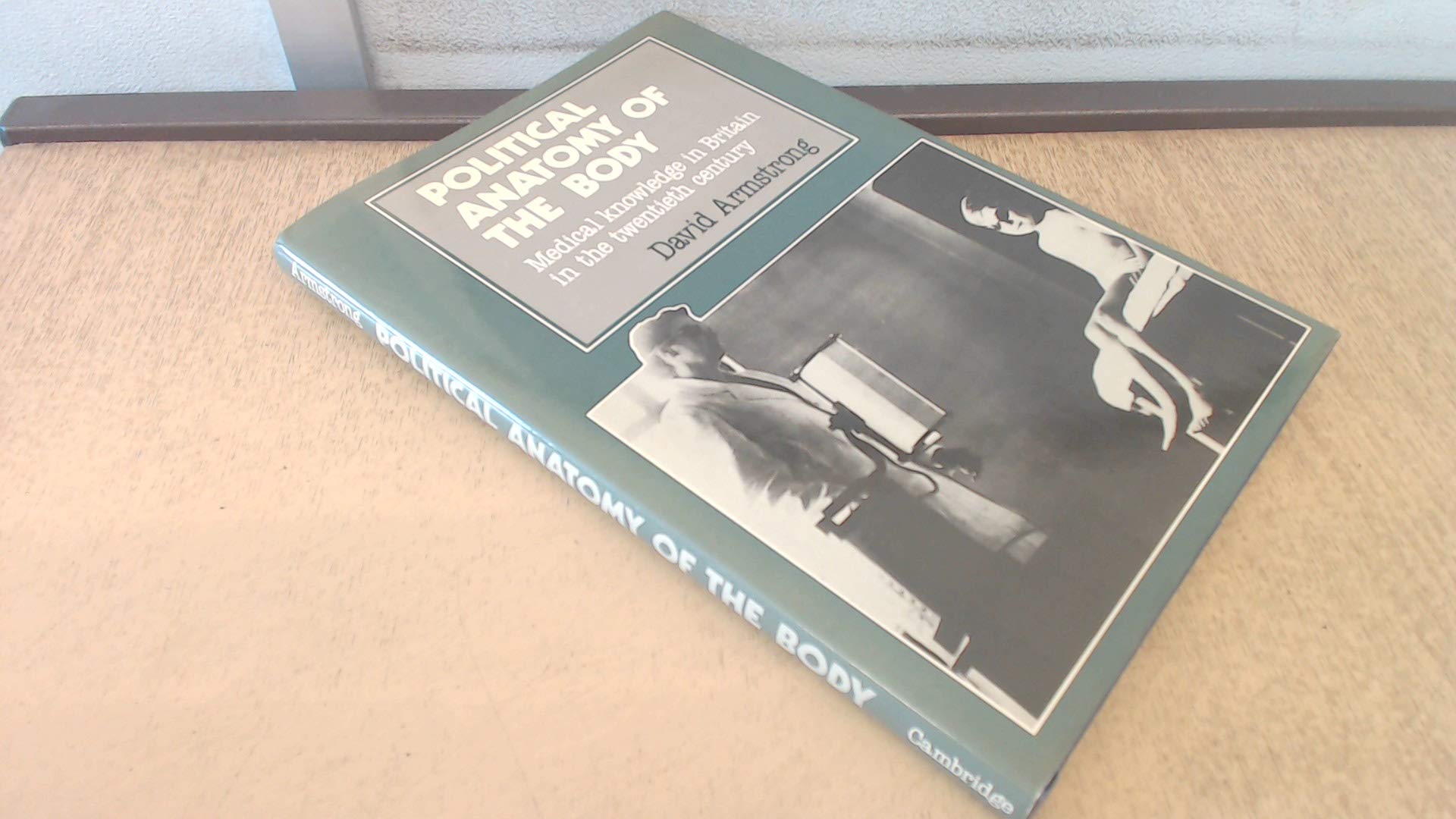 Political Anatomy of the Body: Medical Knowledge in Britain in the ...