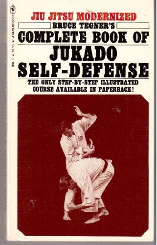 Bruce Tegner's Complete Book of Jukado Self Defense : Jiu Jitsu ...