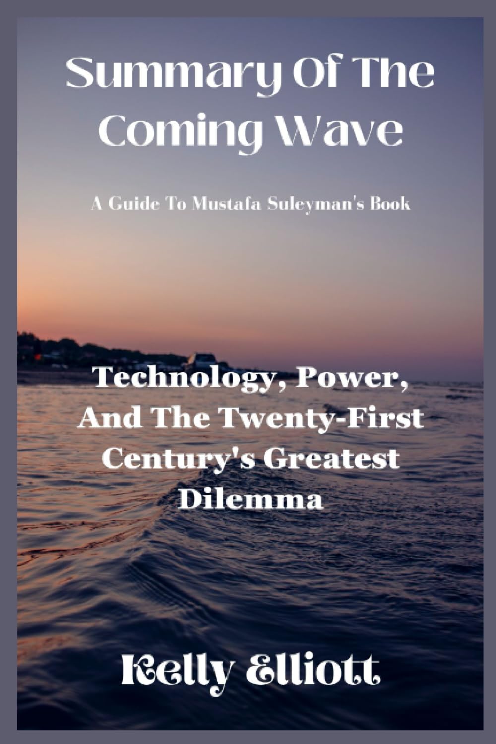 SUMMARY AND ANALYSIS OF Mustafa Suleyman's Book THE COMING WAVE ...