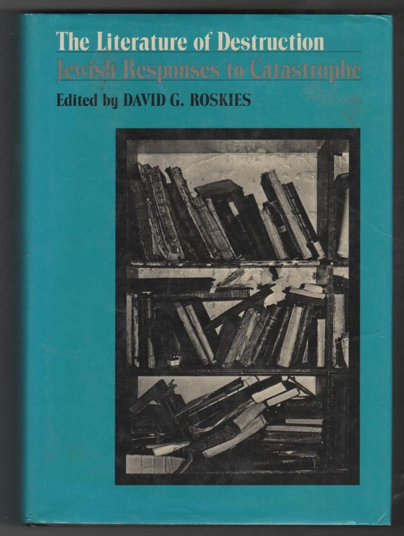 The Literature of Destruction: Jewish Responses to Catastrophe by David ...