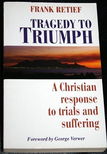 Tragedy to triumph: A Christian response to trials and suffering by ...