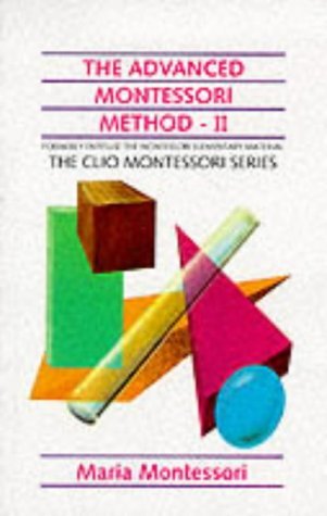 The Advanced Montessori Method: Scientific Pedagogy as Applied to the ...