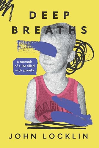 Deep Breaths: A Memoir of a Life Filled with Anxiety by John Locklin ...