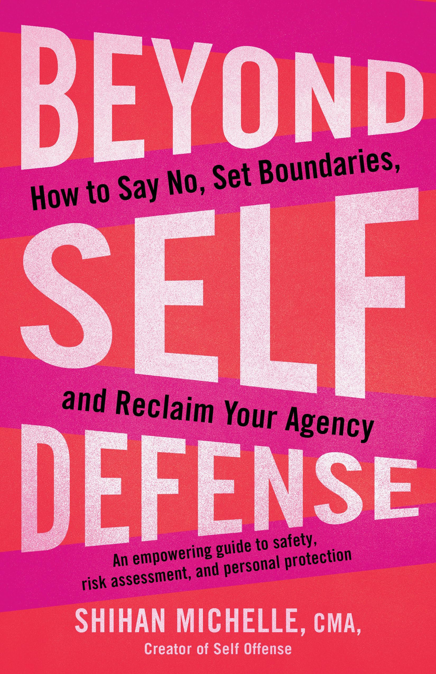 Beyond Self-Defense: How to Say No, Set Boundaries, and Reclaim Your ...
