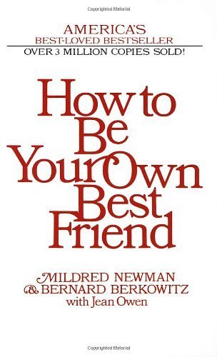 How to Be Your Own Best Friend by Newman, Mildred, Berkowitz, Bernard ...
