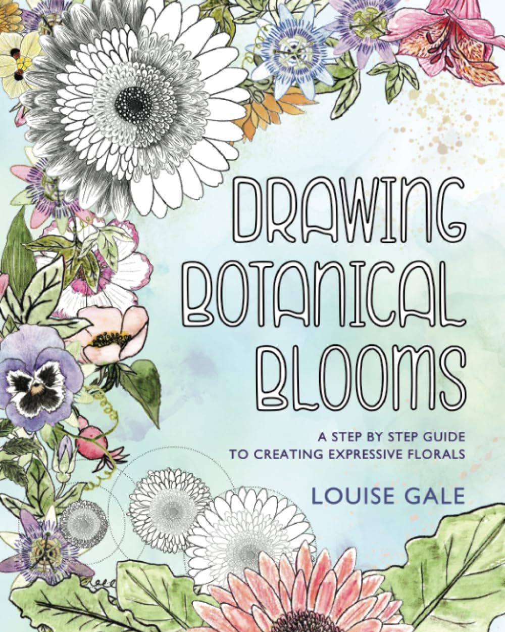 Drawing Botanical Blooms: A Step by Step Guide to Drawing Expressive ...