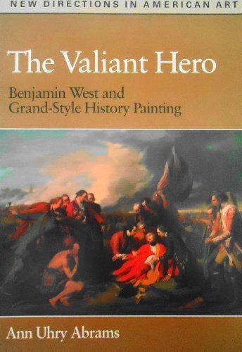 The Valiant Hero: Benjamin West and Grand-style History Painting by Ann ...