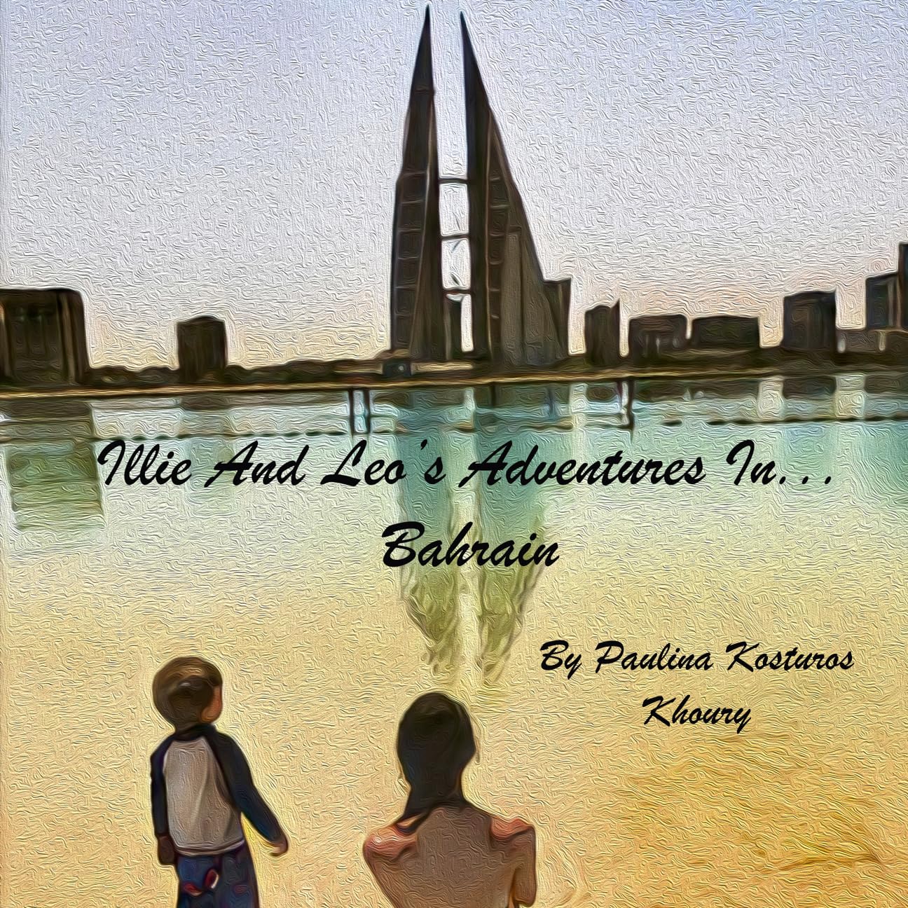 Illie And Leo's Adventures In...Bahrain by Paulina Kosturos Khoury ...