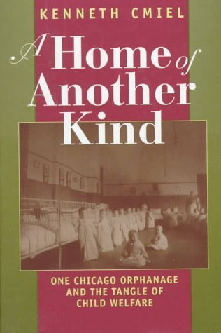 A Home of Another Kind: One Chicago Orphanage and the Tangle of Child ...