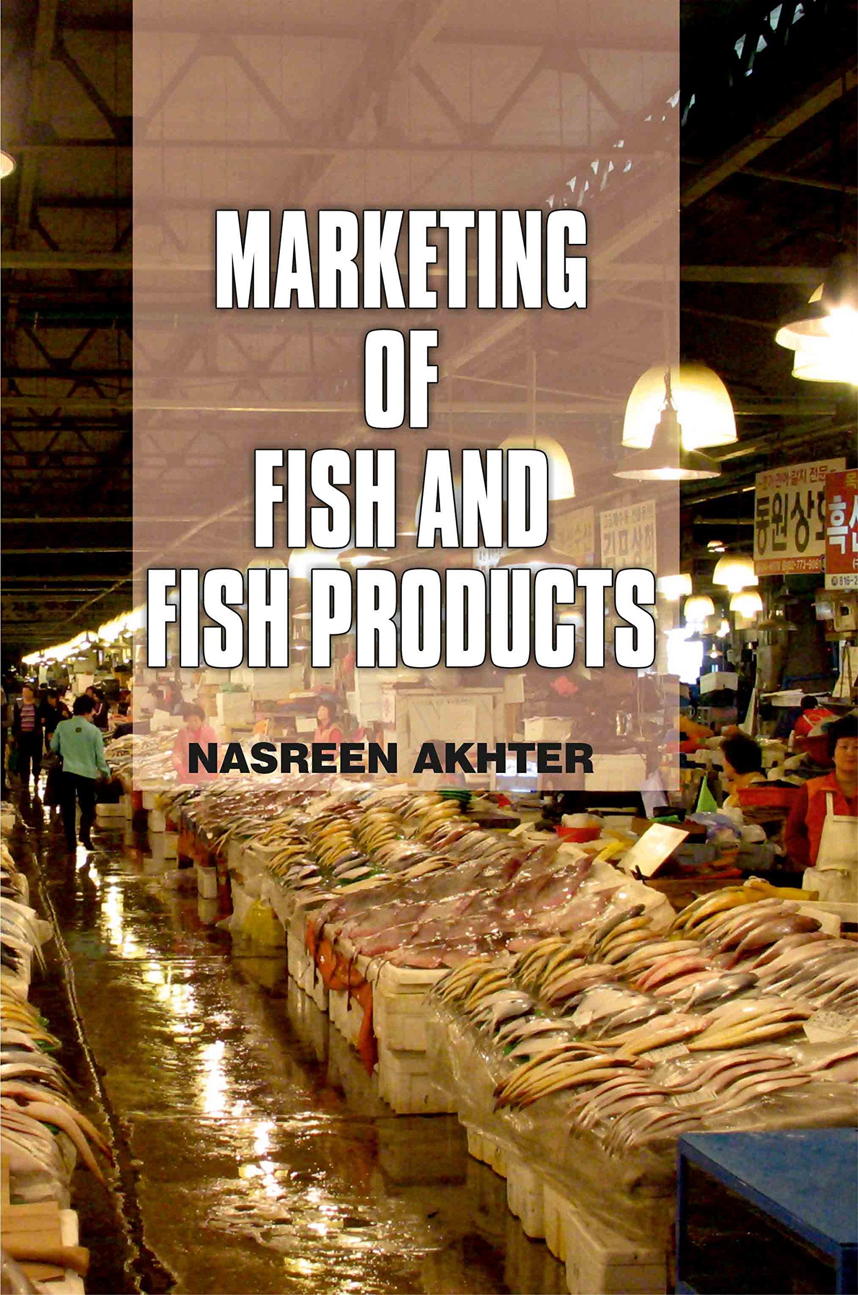 Marketing Of Fish And Fish Products by Nasreen Akhter | Goodreads