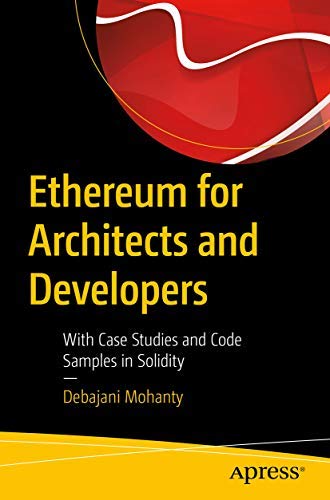 ETHEREUM FOR ARCHITECTS AND DEVELOPERS: WITH CASE STUDIES AND CODE SAMPLES IN SOLIDITY ...