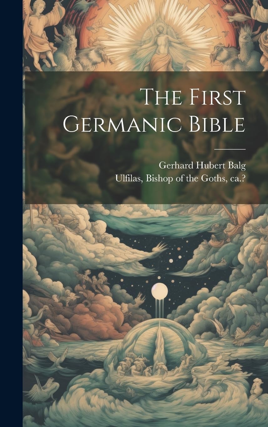 The First Germanic Bible by Bishop Of the Goths Ca 311 Ulfilas | Goodreads