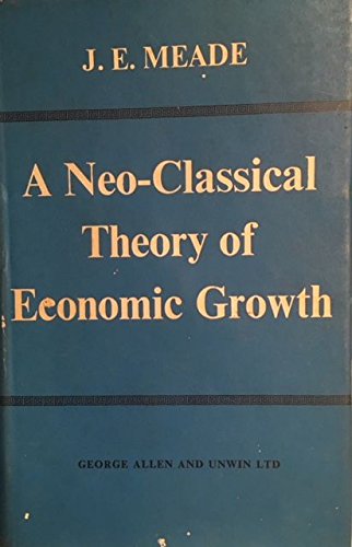 A Neo-Classical Theory of Economic Growth by J. E. Meade | Goodreads