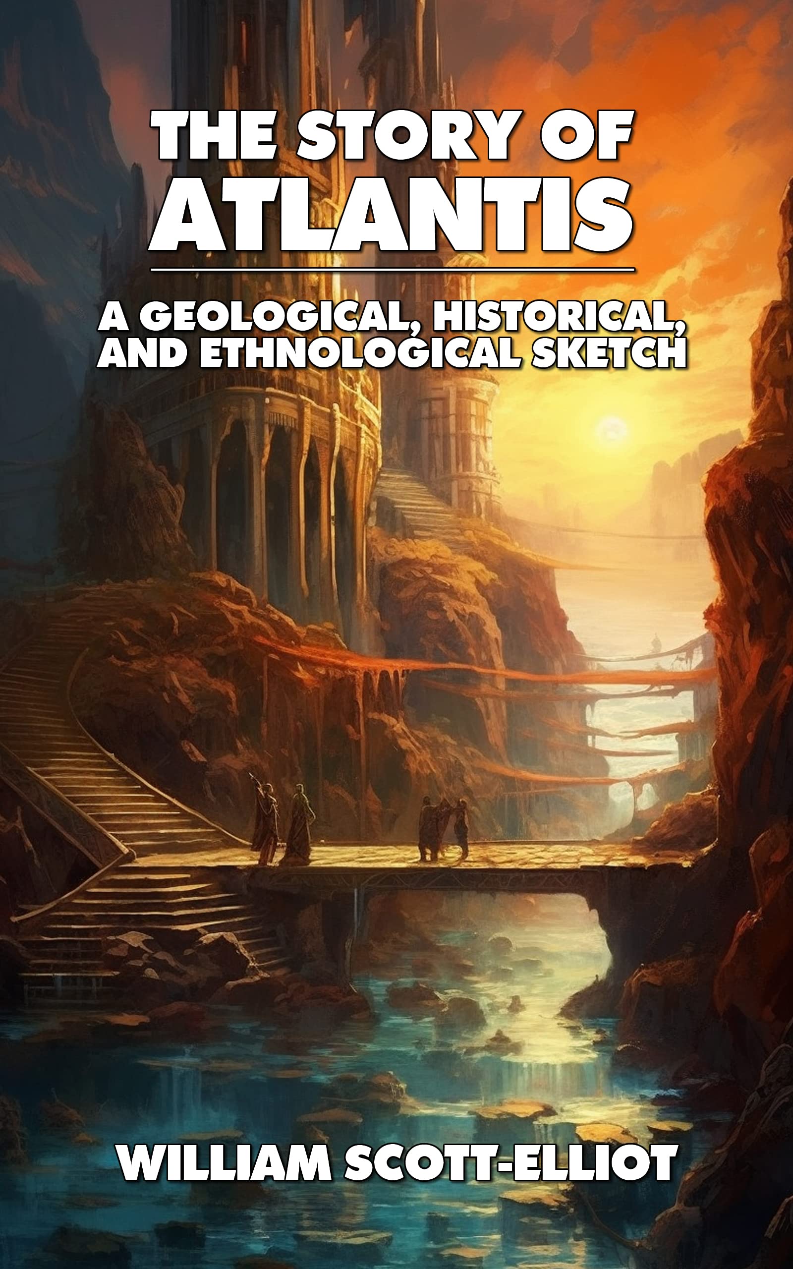 The Story of Atlantis (Illustrated): A Geographical, Historical, and ...