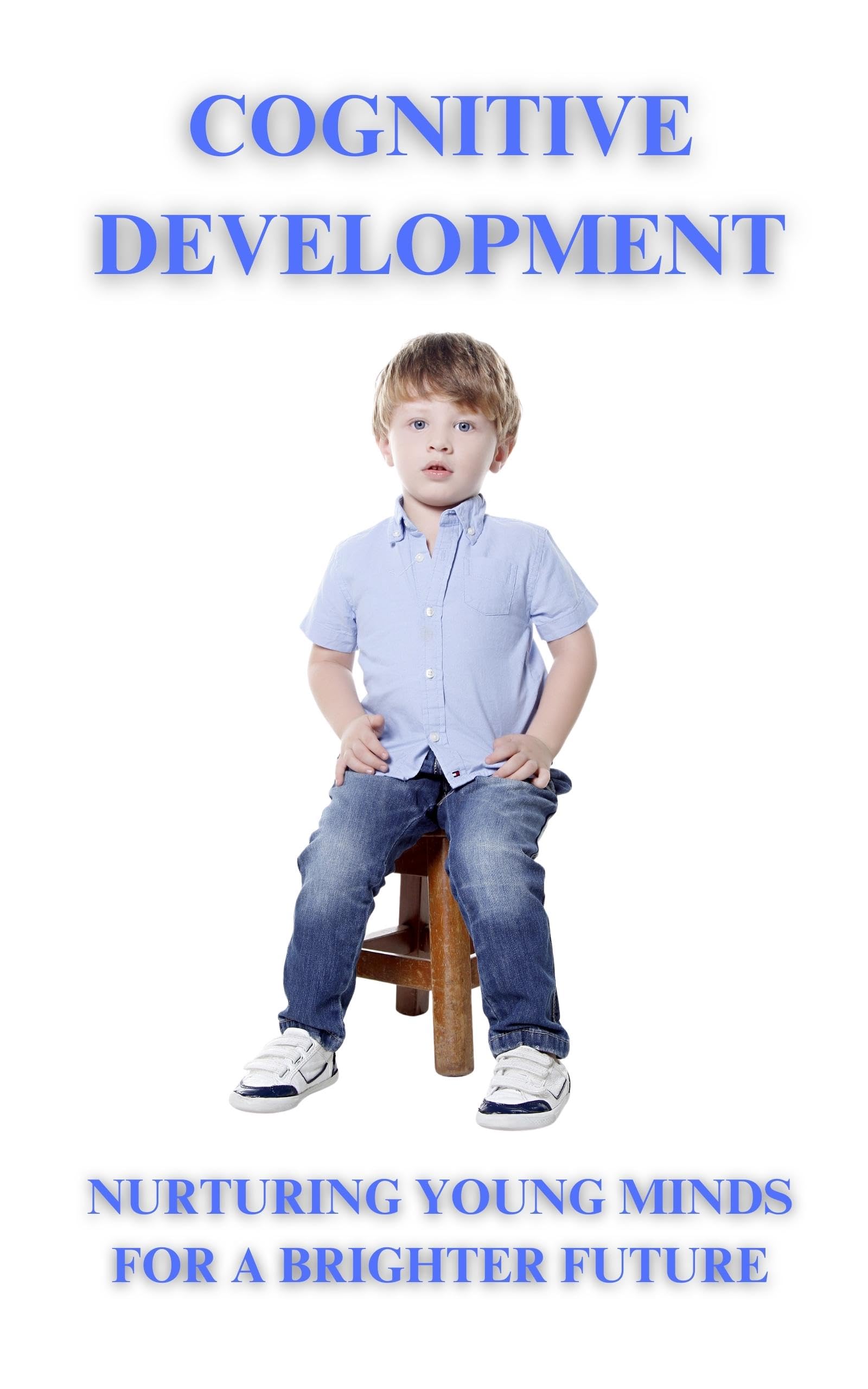 Cognitive Development: Nurturing Young Minds for a Better Future by ...
