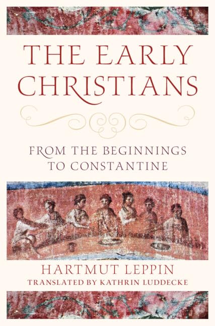 The Early Christians: From the Beginnings to Constantine by Hartmut ...
