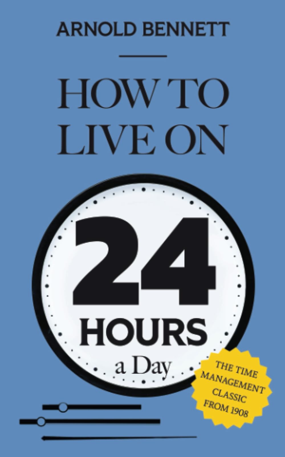 How to Live on 24 Hours a Day: Reprint of a Classic Self-Help Time ...