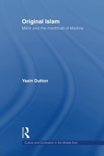 Original Islam: Malik and the Madhhab of Madina (Culture and ...