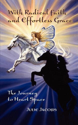 With Radical Faith and Effortless Grace... The Journey to Heart Space ...