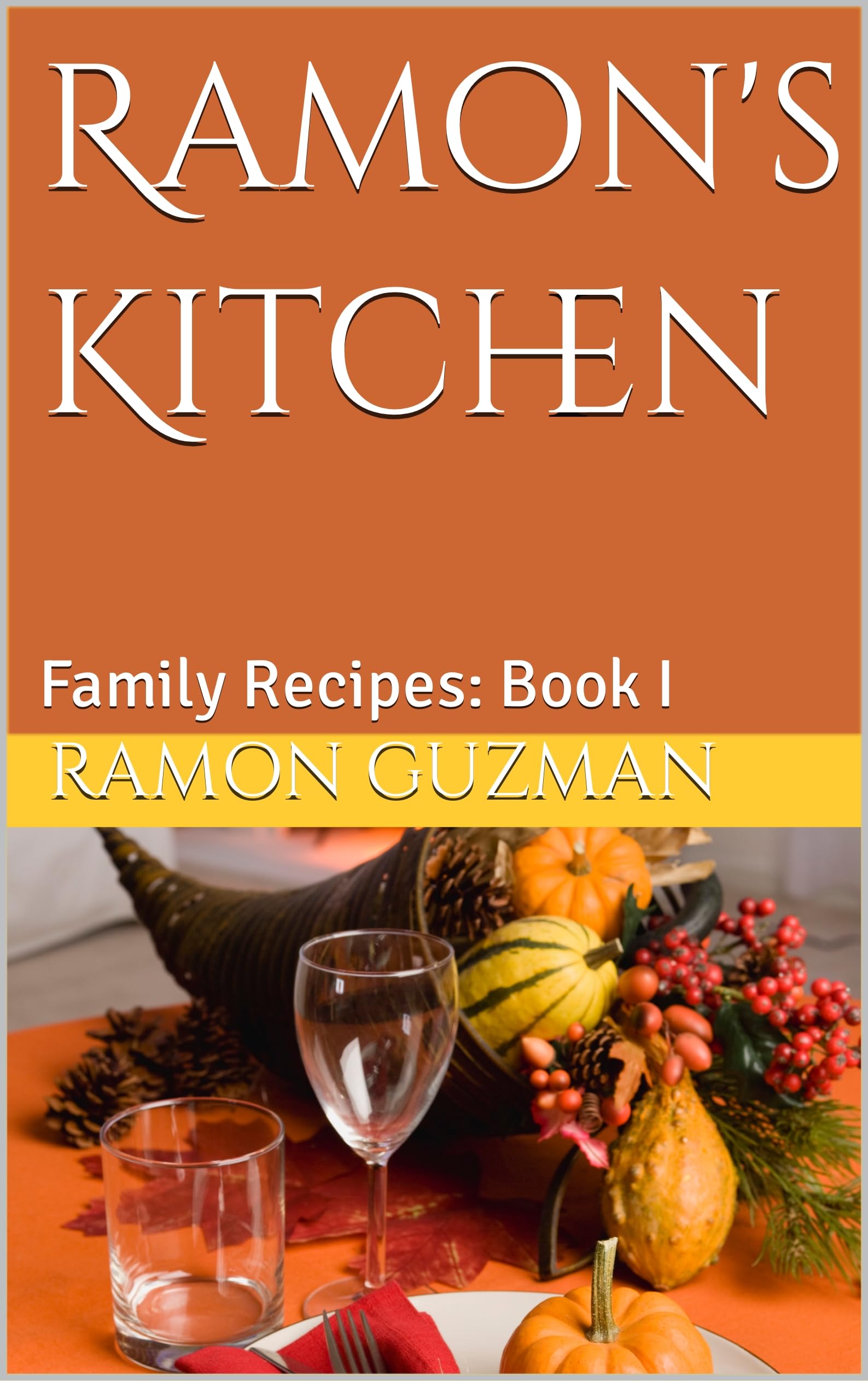 Ramon's Kitchen: Family Recipes: Book I by Ramón Guzmán | Goodreads