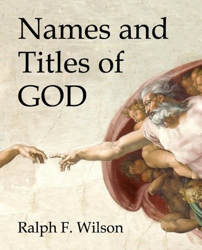 Names and Titles of God: A Bible Study by Ralph F. Wilson by Ralph ...