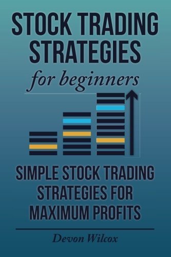 Stock Trading Strategies For Beginners: Simple Stock Trading Strategies ...