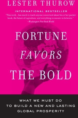 Fortune Favors the Bold: What We Must Do to Build a New and Lasting ...