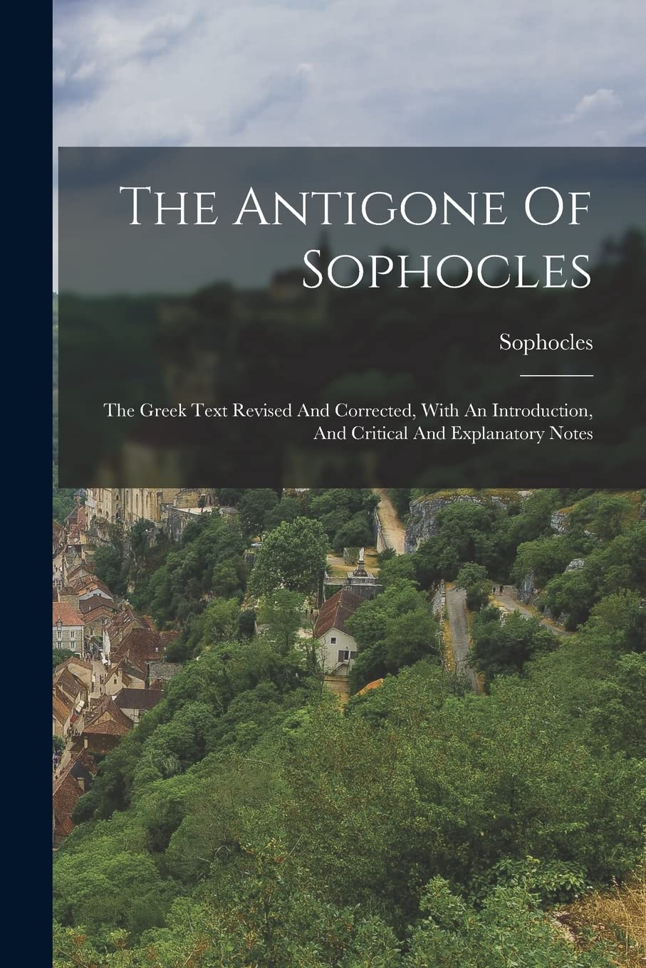 The Antigone Of Sophocles: The Greek Text Revised And Corrected, With ...