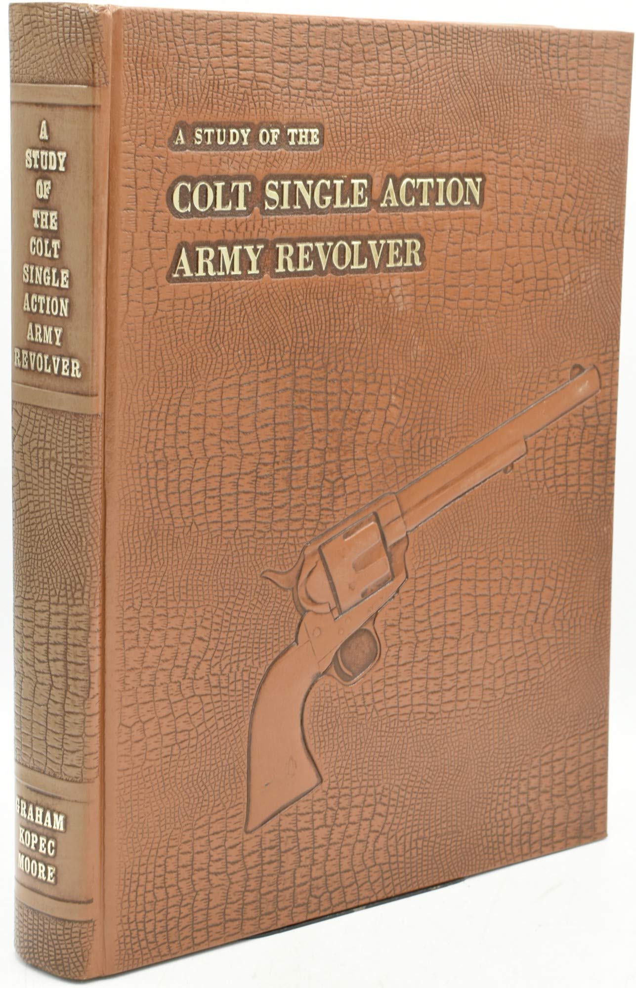 A Study of the Colt Single Action Army Revolver by C. Kenneth INSCRIBED Graham, Ron; Kopec, John ...
