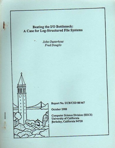 Beating the I/O Bottleneck: A Case for Log-Structured File Systems by John Ousterhout | Goodreads