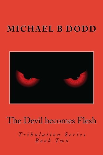 The Devil becomes Flesh: Tribulation Series: Book Two (The Tribulation ...