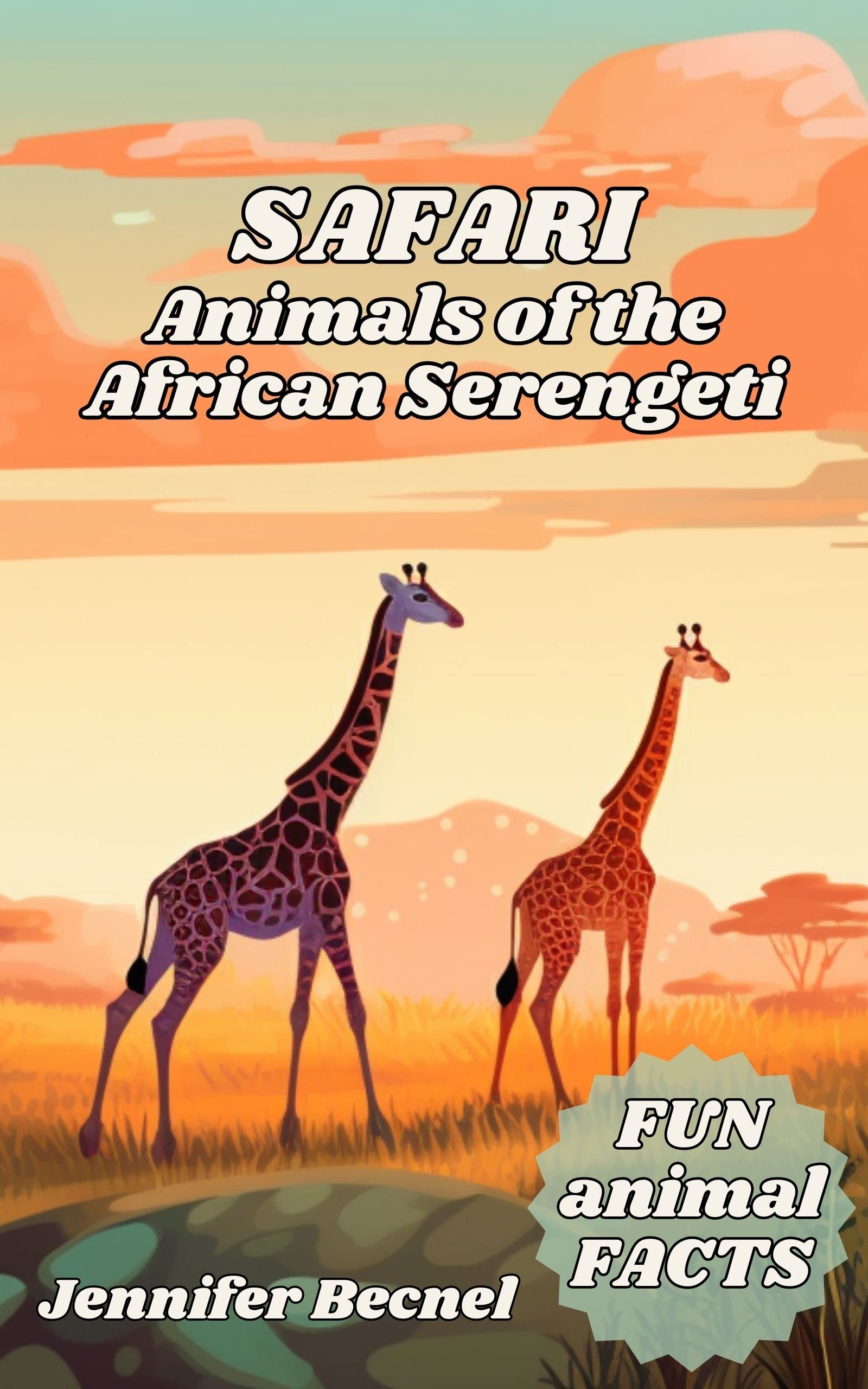 Safari Animals of the African Serengeti by Jennifer Becnel | Goodreads