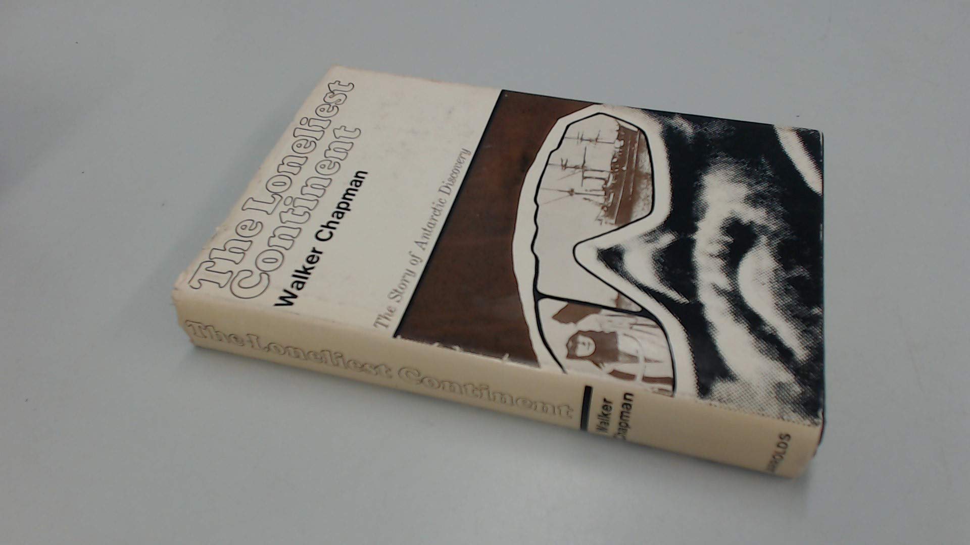 THE LONELIEST CONTINENT. The Story of Antarctic Discovery. by Walker ...