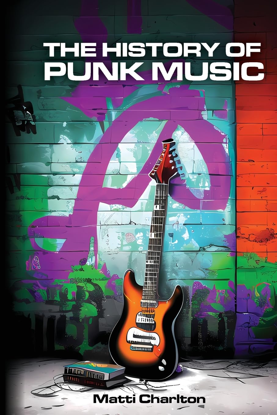 The History of Punk Music by Matti Charlton | Goodreads
