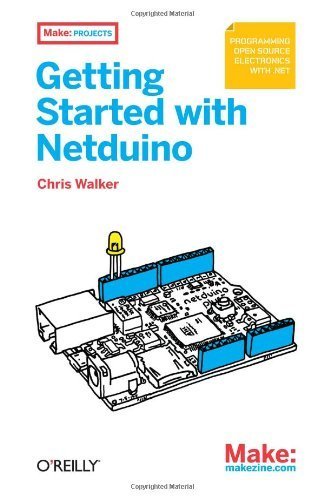 Getting Started With Netduino Open Source Electronics Projects With Net By Chris Walker By
