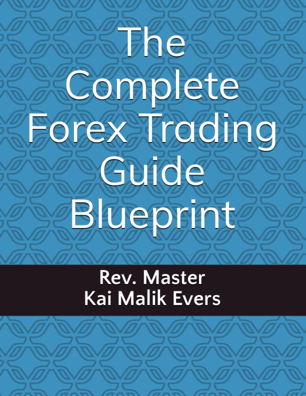 The Complete Forex Trading Guide Blueprint by Kai Malik Evers | Goodreads