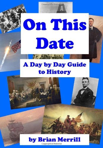 On This Date: A Day By Day Guide To History by Brian Merrill by Brian ...