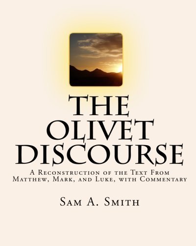 The Olivet Discourse: A Reconstruction of the Text From Matthew, Mark ...